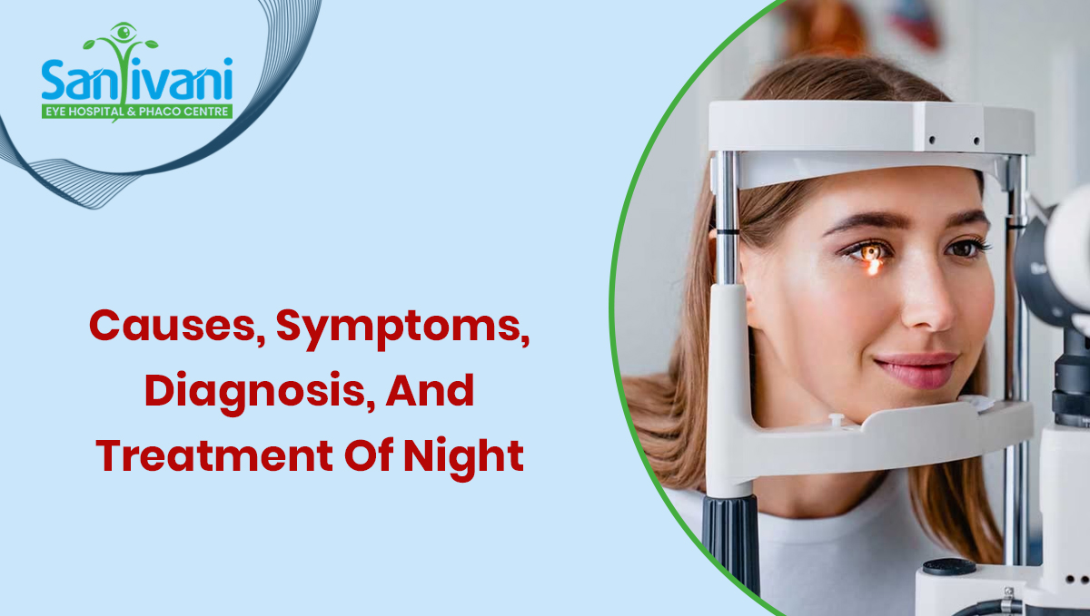 Causes, Symptoms, Diagnosis, And Treatment Of Night Blindness